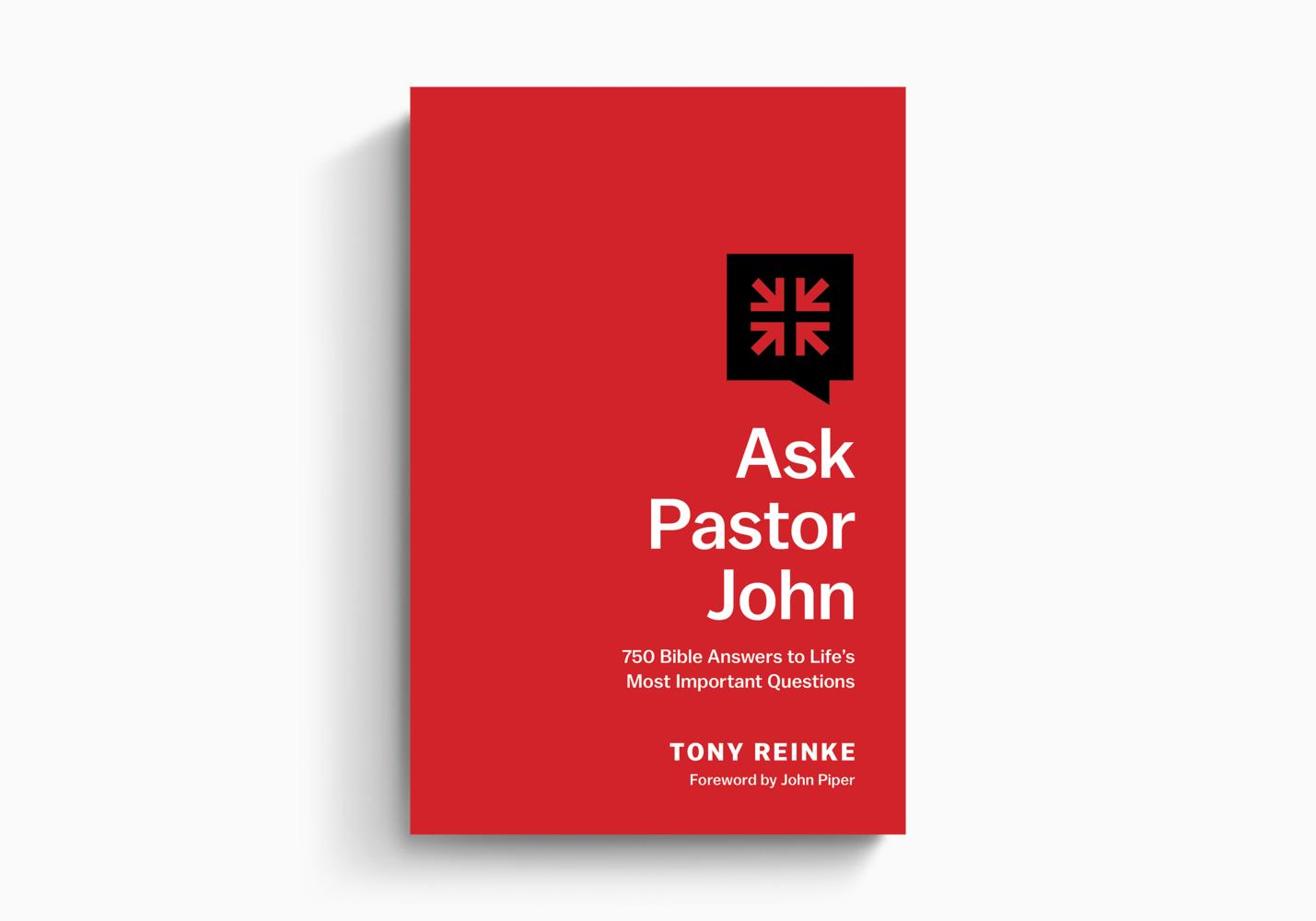 Ask Pastor John: 750 Bible Answers to Life’s Most Important Questions ...