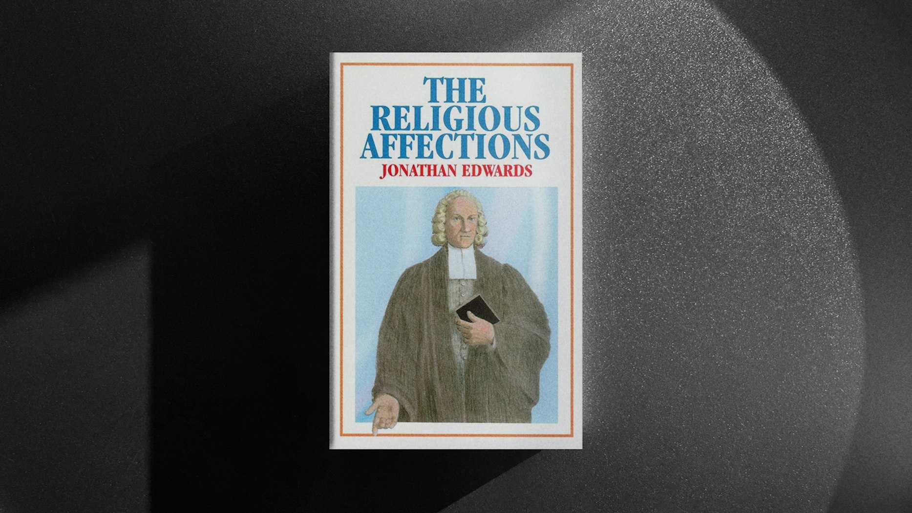 Religious Affections: A Reader’s Guide to a Christian Classic ...