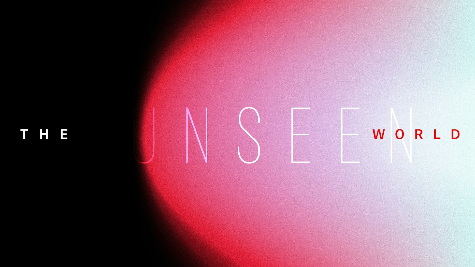 The Unseen World | Desiring God