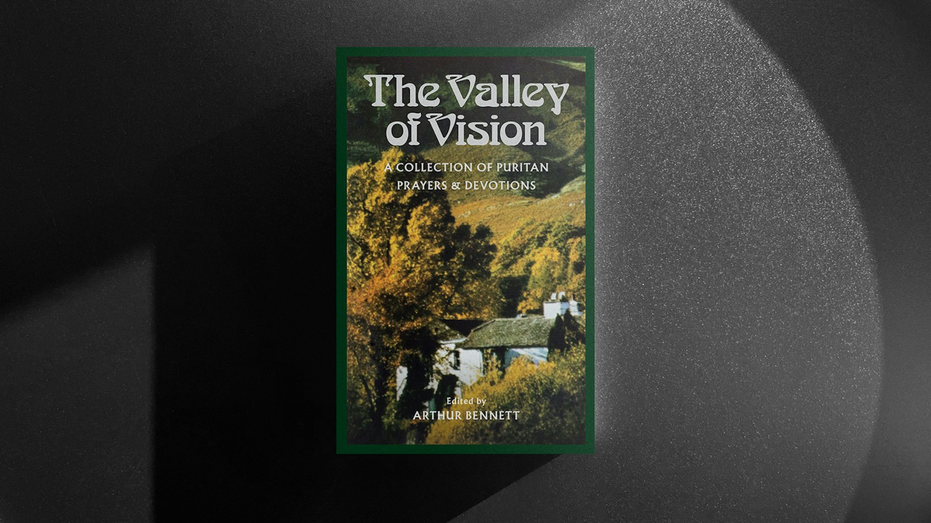 The Valley of Vision: A Reader’s Guide to a Christian Classic ...